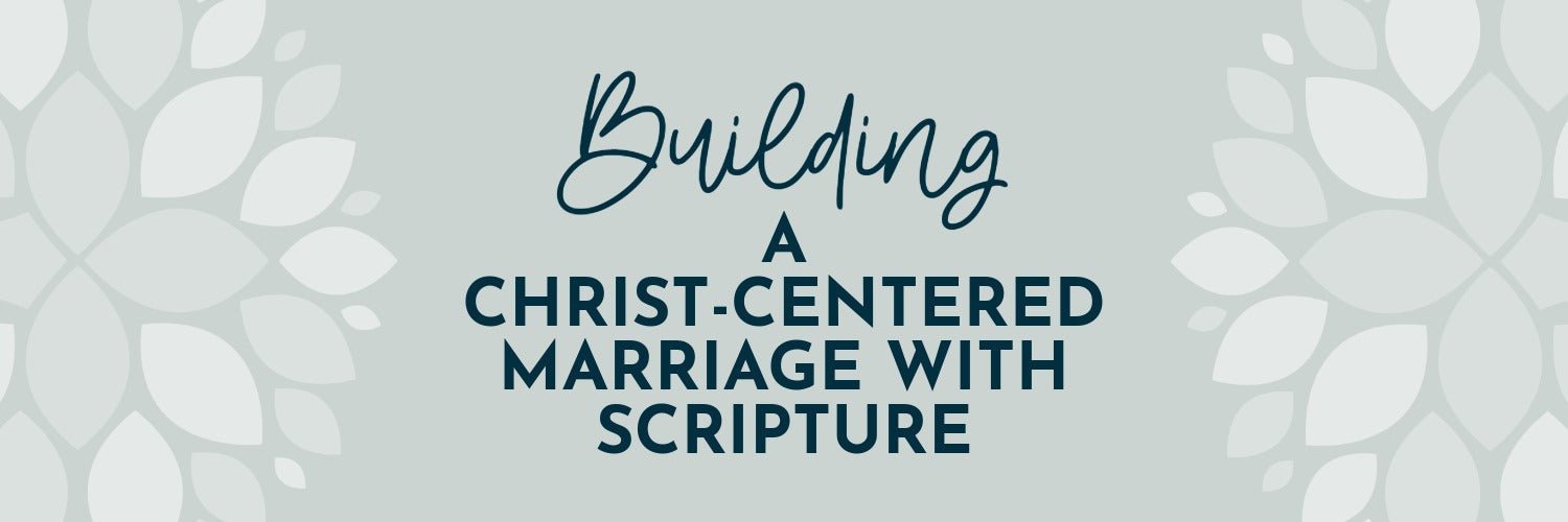 Building a Christ-Centered Marriage with Scripture