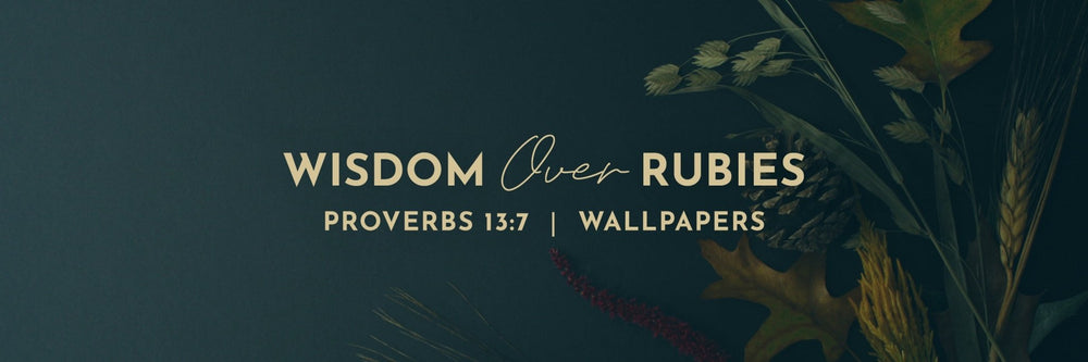 Wisdom over Rubies: Practical Advice from the Proverbs